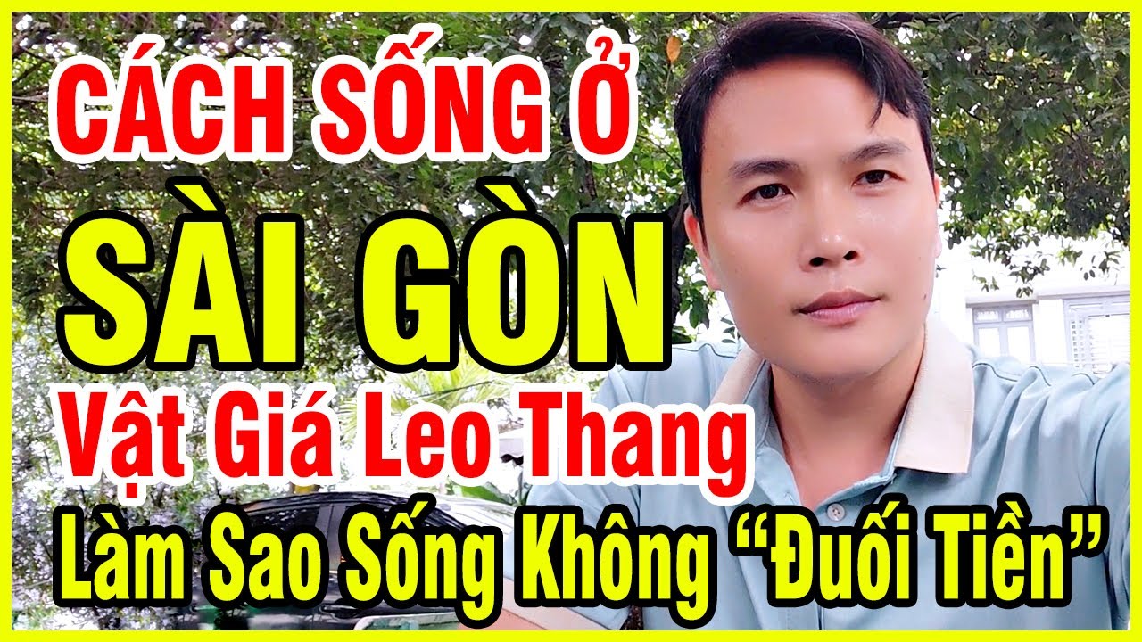 Sống Ở Sài Gòn Không Bị Đuối Tiền Dù Vật Giá Tăng Từng Ngày - Đào Tạo ...